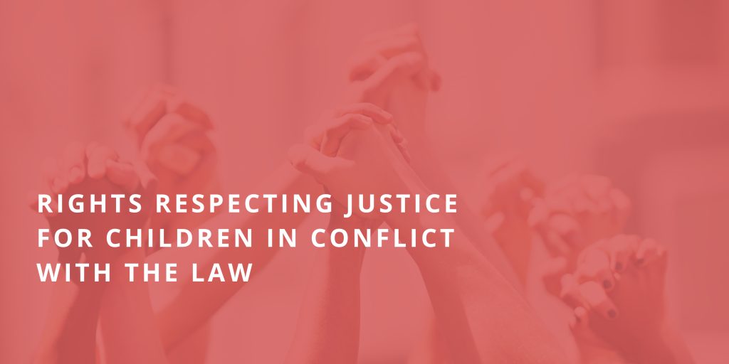 Rights Respecting Justice for Children in Conflict with the Law ...