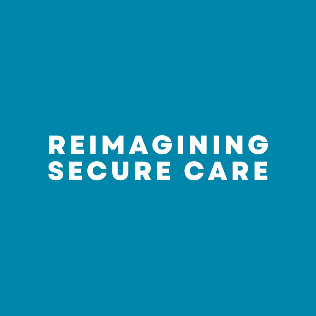 Reimagining Secure Care: A Vision for the Future - Children and Young ...
